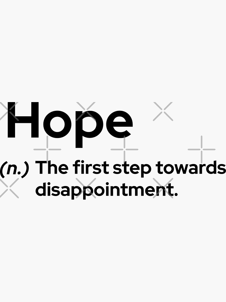 "Hope - the first step towards disappointment " Sticker by frmwrte ...