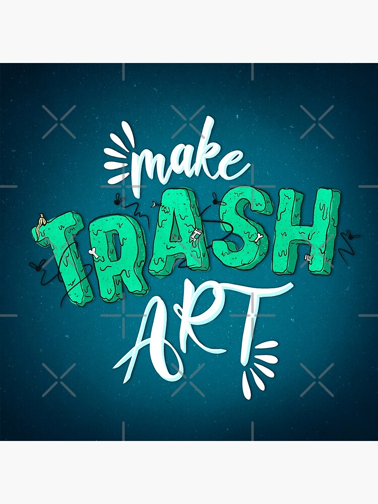 "Make Trash Art" Poster for Sale by ElleMars | Redbubble