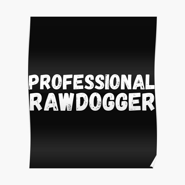 "professional rawdogger, jidion " Poster by BlackrocksStu | Redbubble