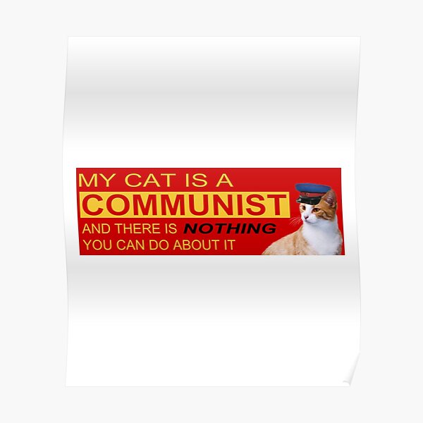 "My Cat Is A Communist - Funny cat" Poster by FeaturedSticker | Redbubble