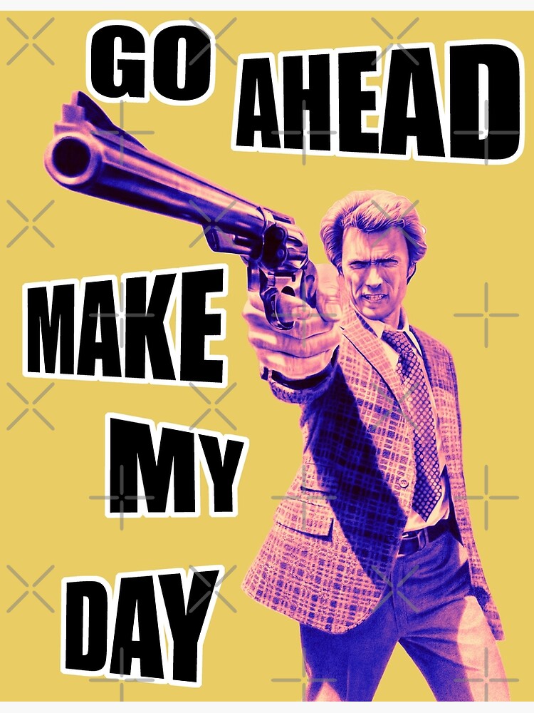"Go Ahead Make My Day" Poster for Sale by Petersnook | Redbubble