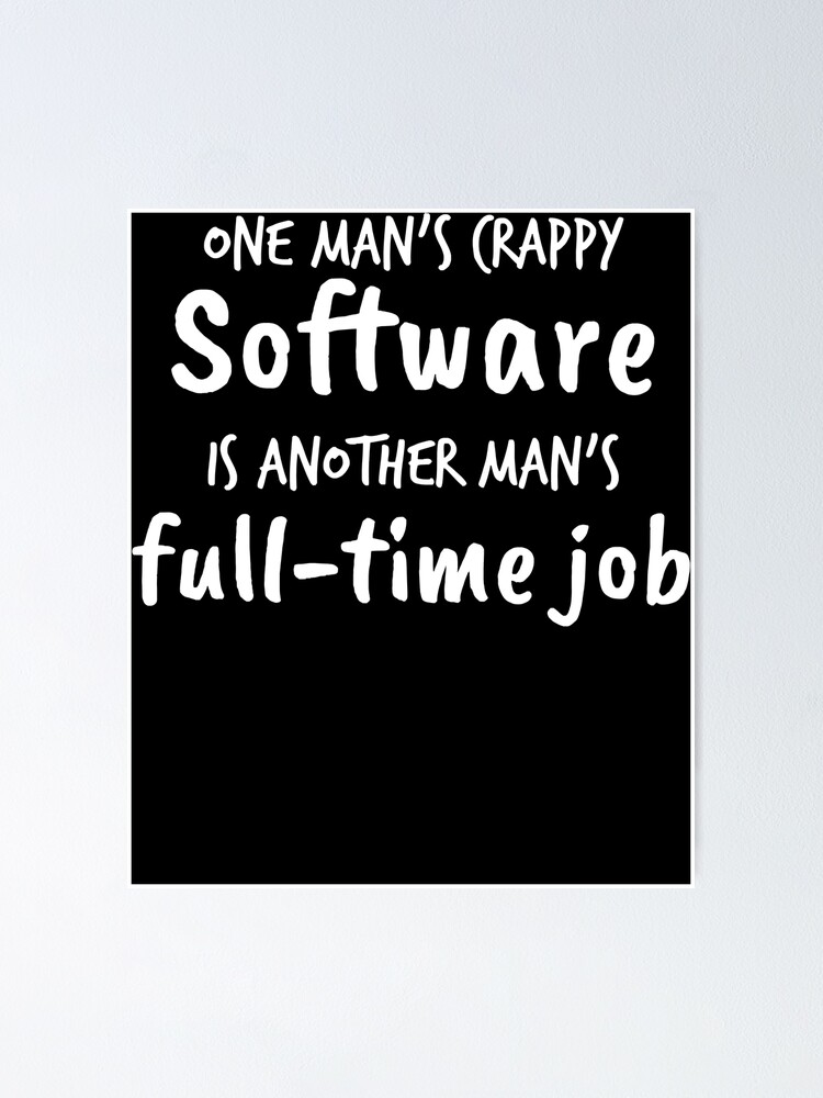 "One man’s crappy software is another man’s full-time job - funny ...