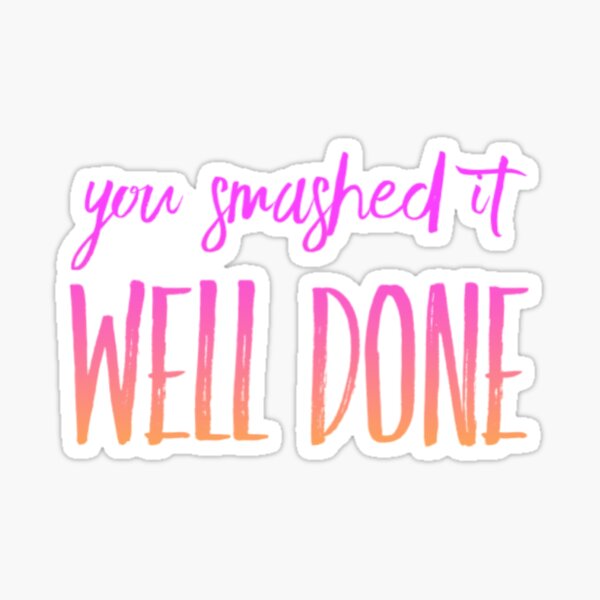 "You smashed it well done" Sticker by Delicarte | Redbubble