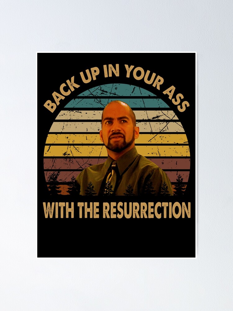 "Back up in your ass with the resurrection poster" Poster for Sale by ...
