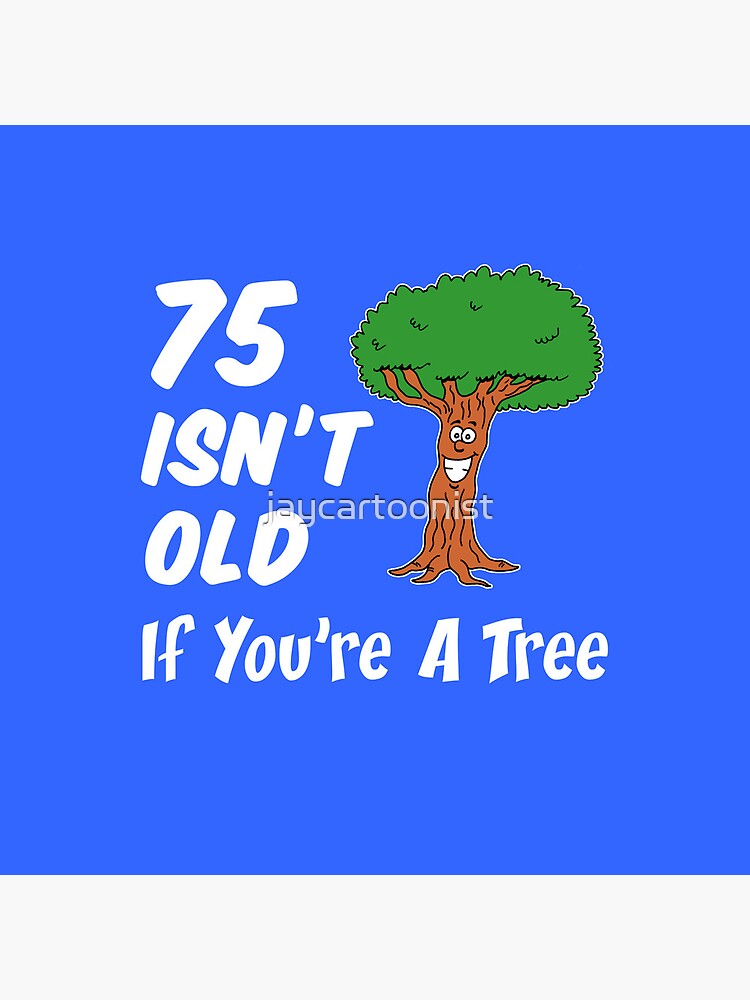 "75 Isn't Old If You're A Tree 75th Birthday Cartoon" Acrylic Block for ...