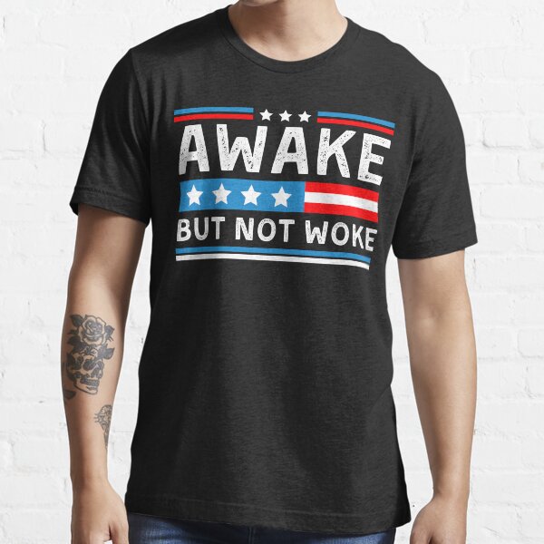 "Awake Not Woke Awake But Not Woke Patriots American Flag" T-shirt for ...