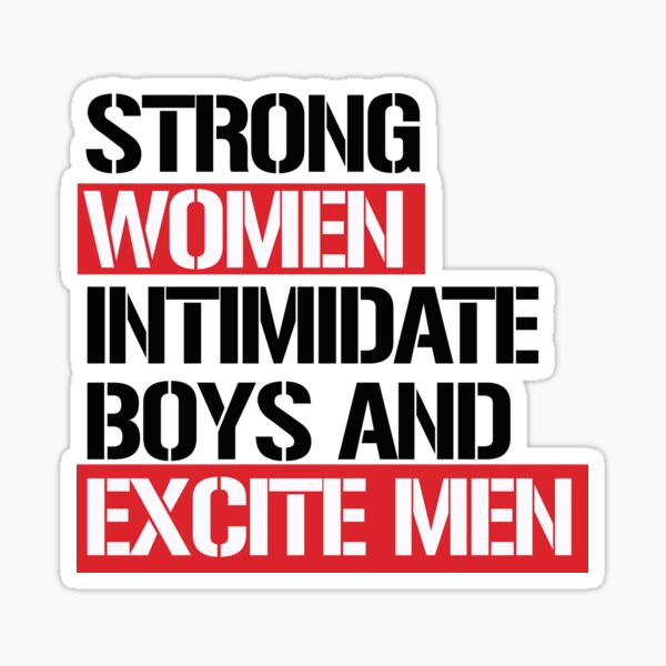 "Strong women intimidate boys and excite men" Sticker for Sale by ...