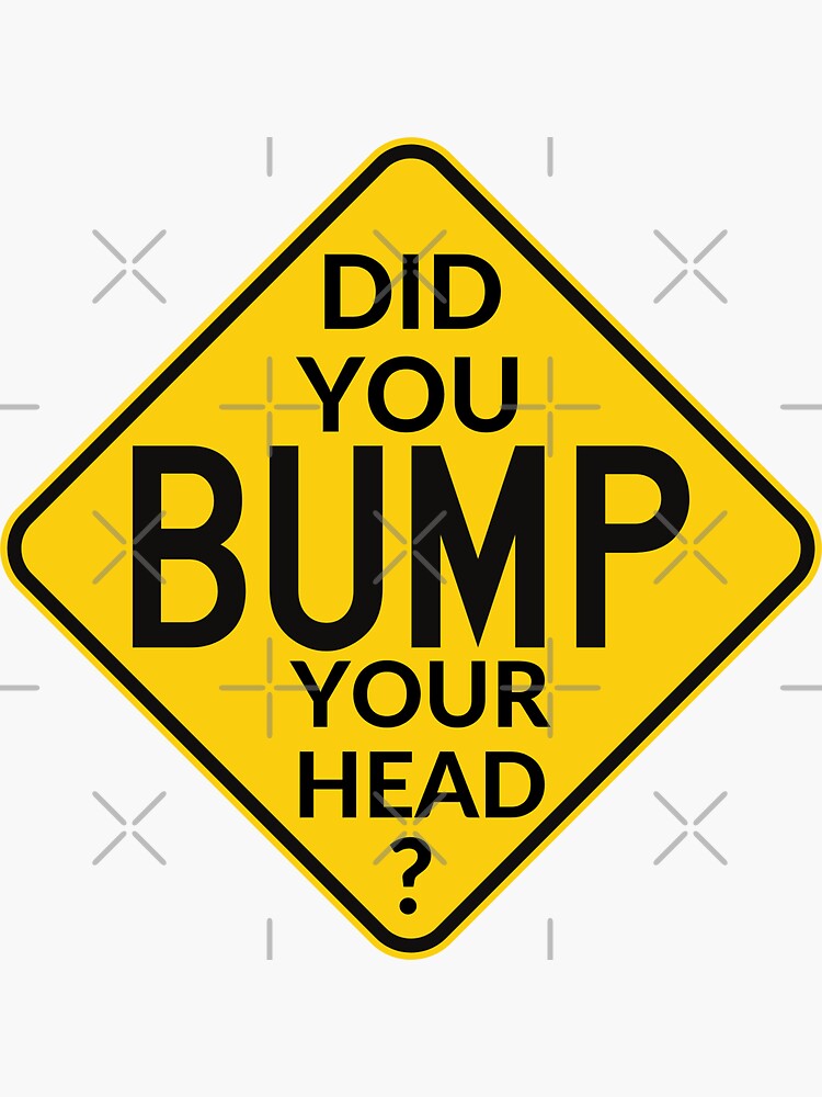 "DID YOU BUMP YOUR HEAD?" Sticker by RobbiesMusic | Redbubble