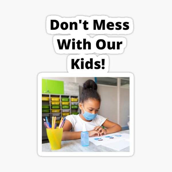 "Don't mess With Our Kids" Sticker by GeorgeAMather | Redbubble