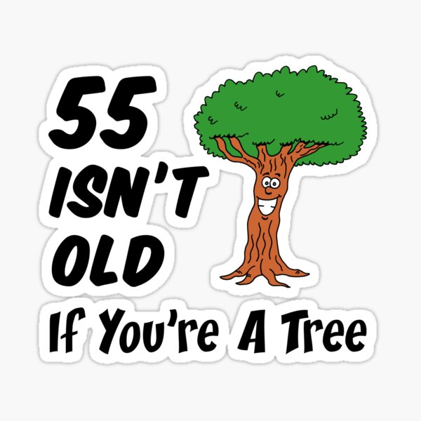 "55 Isn't Old If You're A Tree 55th Birthday Cartoon" Sticker for Sale ...