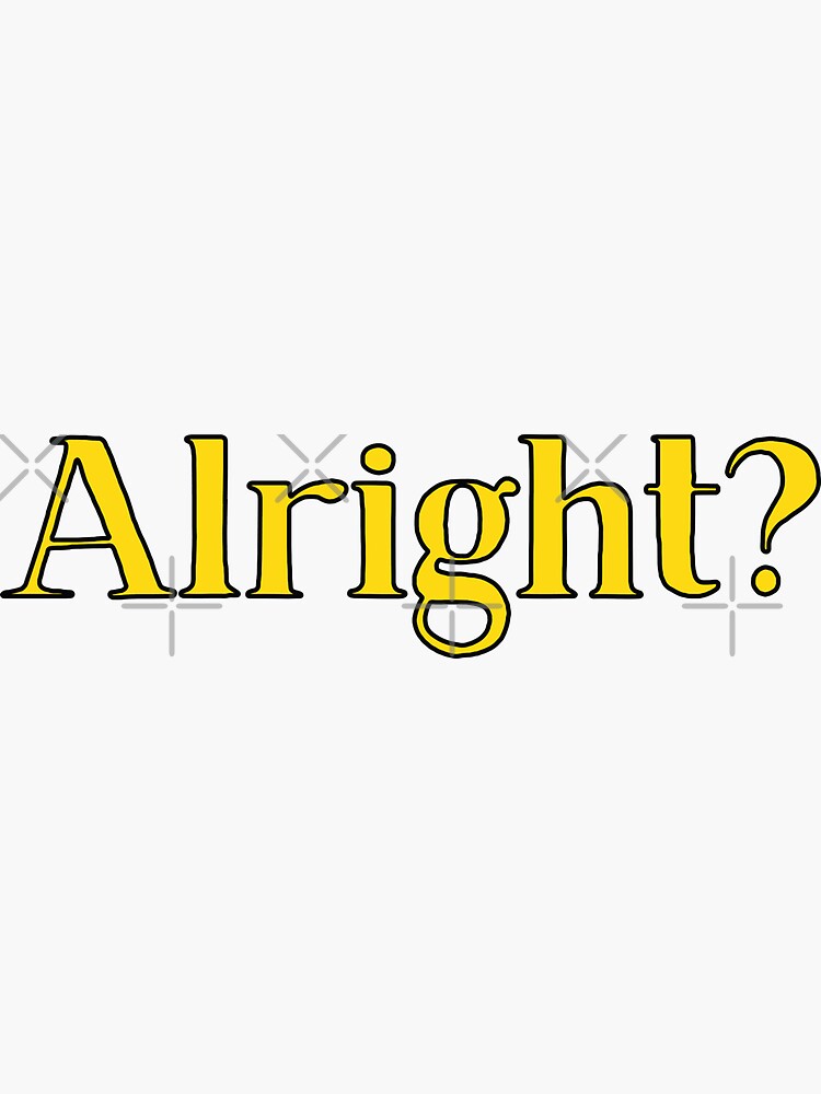 "Alright? British Slang" Sticker for Sale by MSA-42 | Redbubble