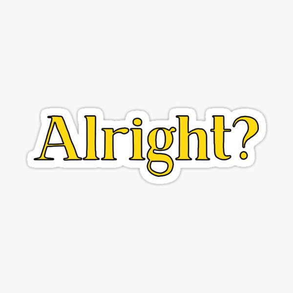 "Alright? British Slang" Sticker for Sale by MSA-42 | Redbubble