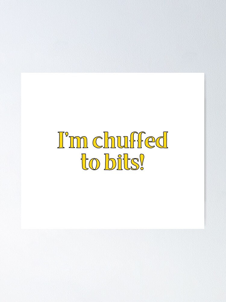 "I'm Chuffed To Bits! British Slang" Poster for Sale by MSA-42 | Redbubble