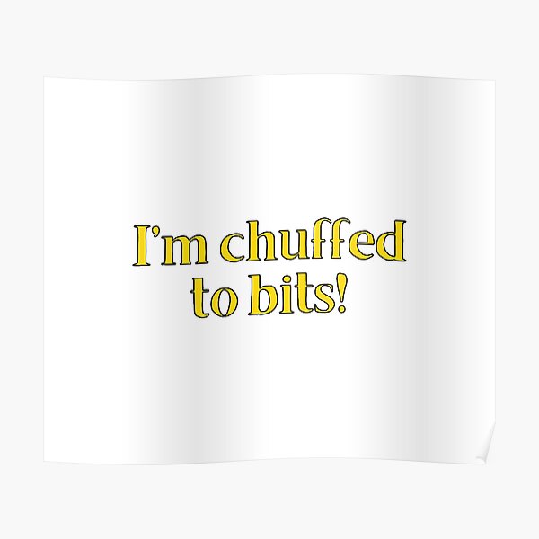 "I'm Chuffed To Bits! British Slang" Poster for Sale by MSA-42 | Redbubble