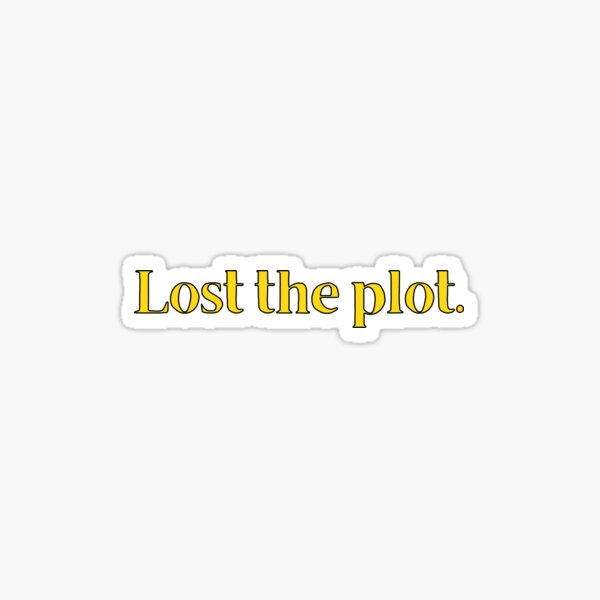 "Lost the Plot British Slang" Sticker for Sale by MSA-42 | Redbubble
