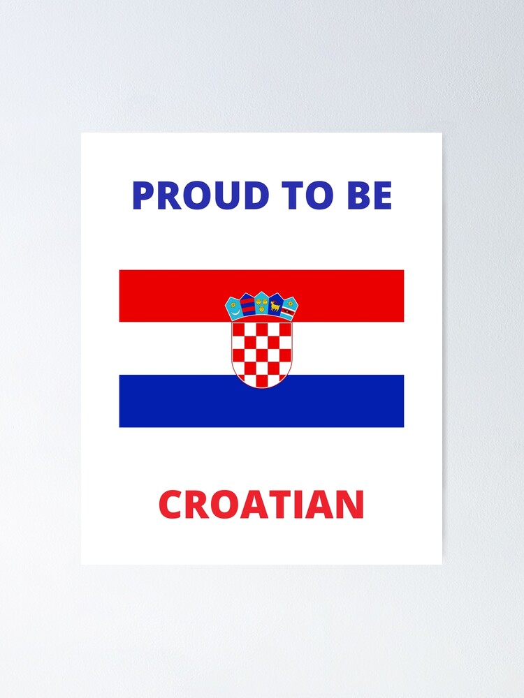 "Proud to be - National Flag Croatia" Poster for Sale by SlangoStyle ...