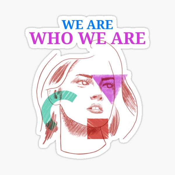 "We Are Who We Are" Sticker by WeAreWhoWeAre1 | Redbubble