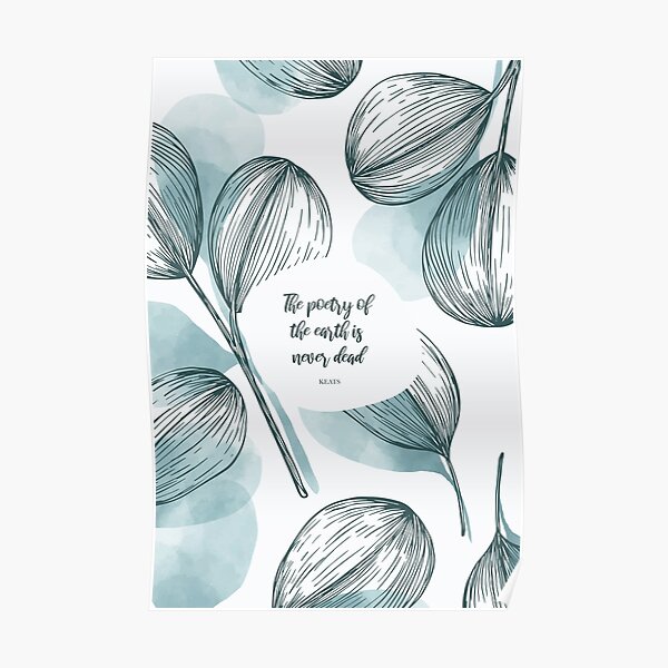 "The poetry of the earth is never dead - Keats" Poster for Sale by ...