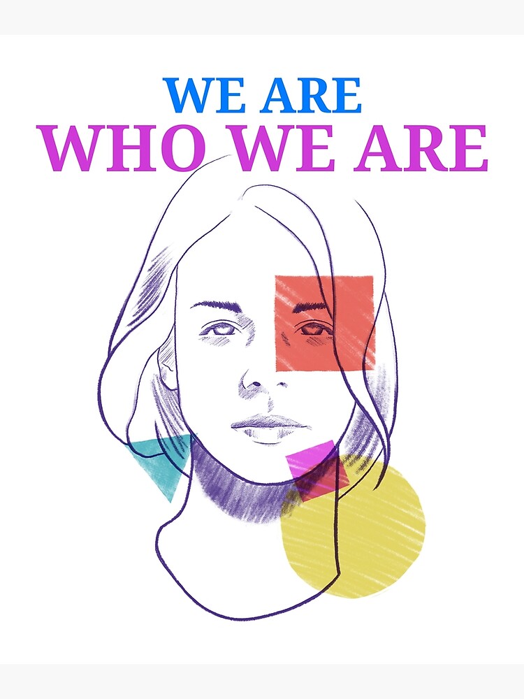 "We Are Who We Are" Poster by WeAreWhoWeAre1 | Redbubble