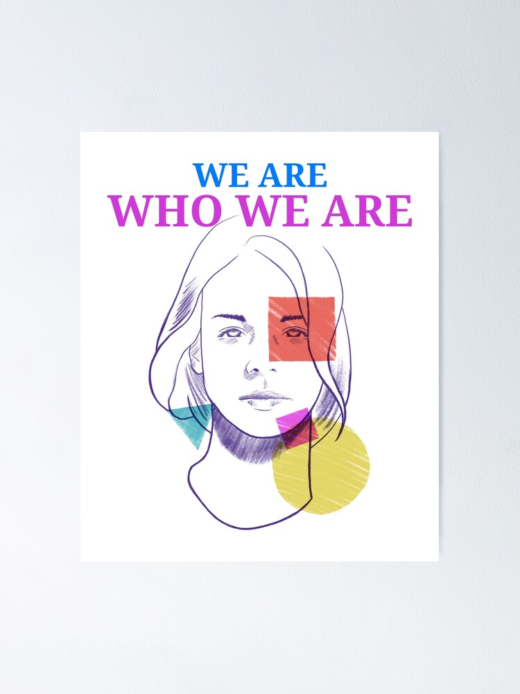 "We Are Who We Are" Poster by WeAreWhoWeAre1 | Redbubble