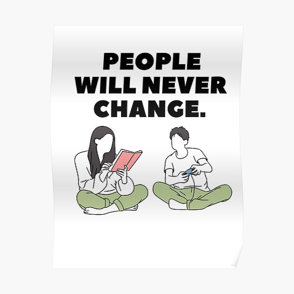 "People Will Never Change - some things never change " Poster by ...