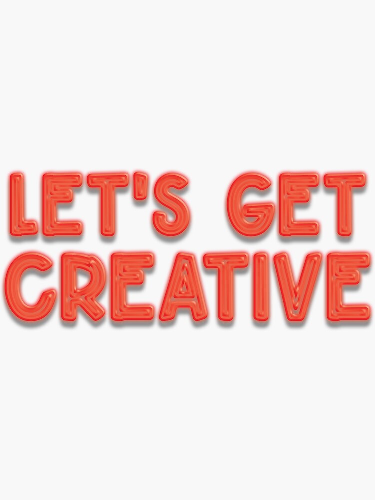 "Let's Get Creative" Sticker by SuzyTurner | Redbubble