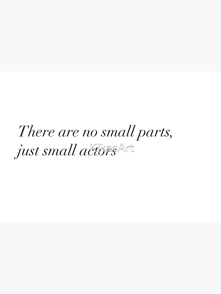 "tall girl 2 quote, "there are no small parts, just small actors ...