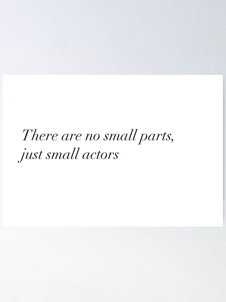 "tall girl 2 quote, "there are no small parts, just small actors ...