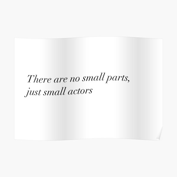 "tall girl 2 quote, "there are no small parts, just small actors ...