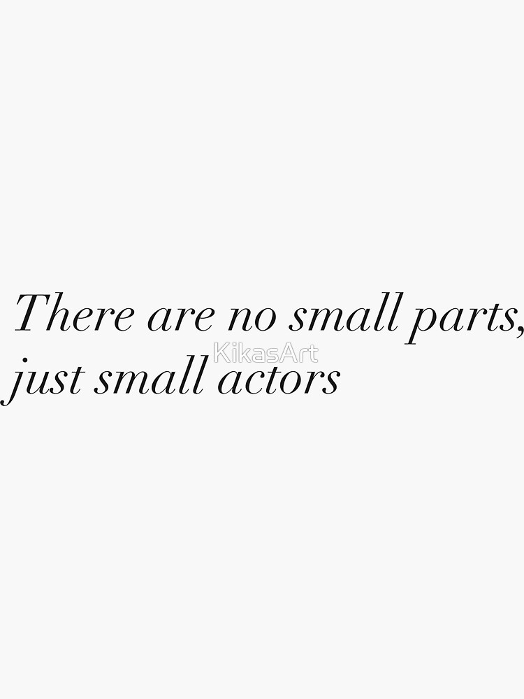 "tall girl 2 quote, "there are no small parts, just small actors ...