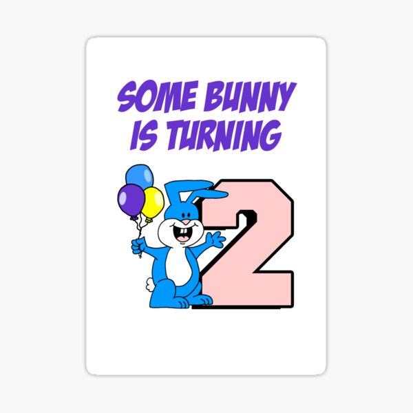 "Some Bunny Is Turning 2 Kid Birthday" Sticker for Sale by ...