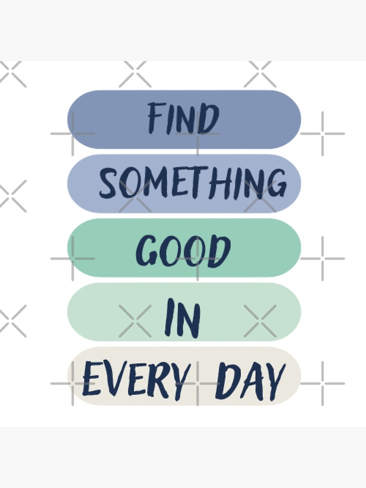 "Find something good in every day Inspirational life quote (color ...