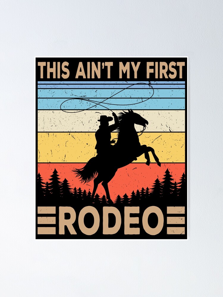 "This Ain’t My First Rodeo, funny design for rodeo" Poster by MoSaid ...