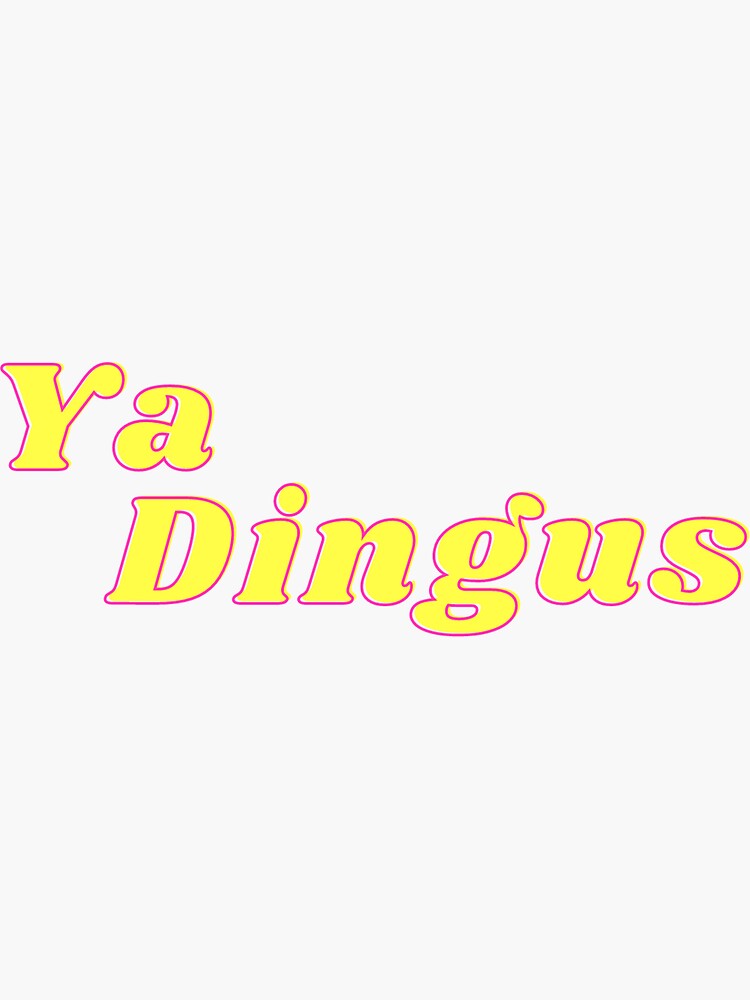 "Ya Dingus" Sticker for Sale by JovanBradley | Redbubble