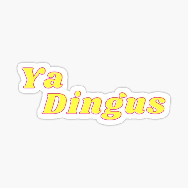 "Ya Dingus" Sticker for Sale by JovanBradley | Redbubble