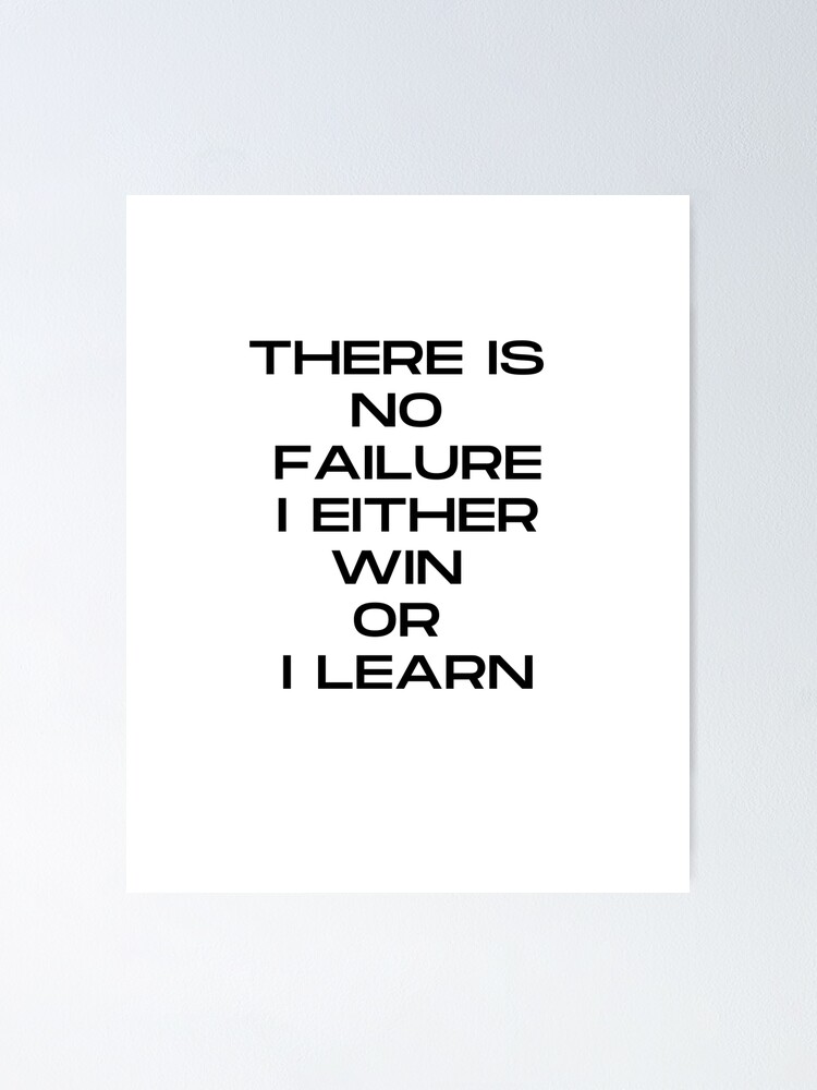 "THERE IS NO FAILURE I EITHER WIN OR I LEARN " Poster by kaizendesignz ...