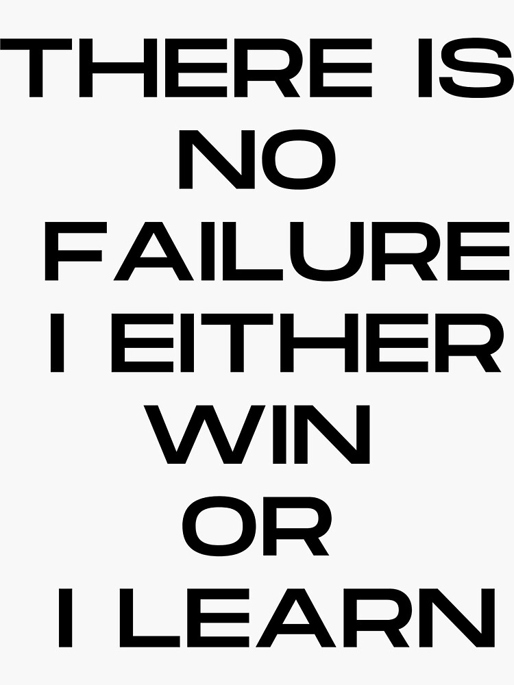 "THERE IS NO FAILURE I EITHER WIN OR I LEARN " Sticker by kaizendesignz ...