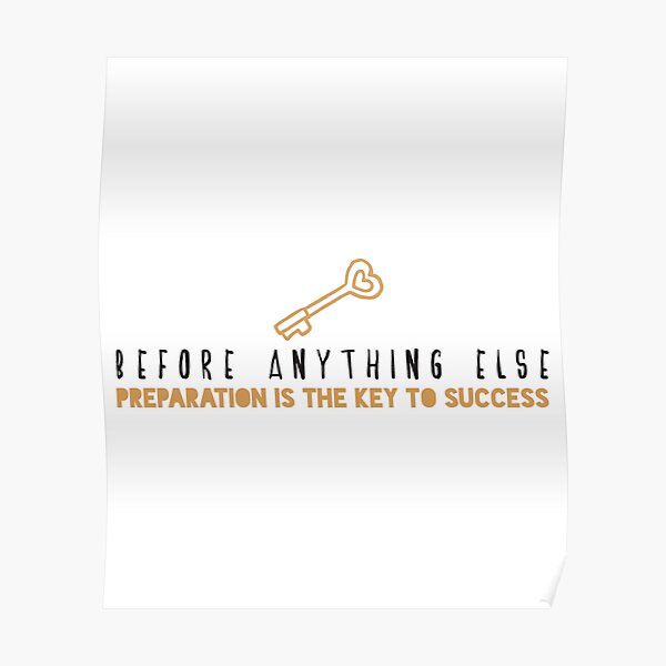 "Before anything else, preparation is the key to success" Poster by ...