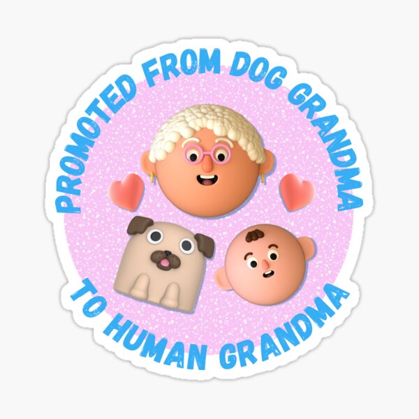 "Promoted from dog grandma to human grandma" Sticker for Sale by ...