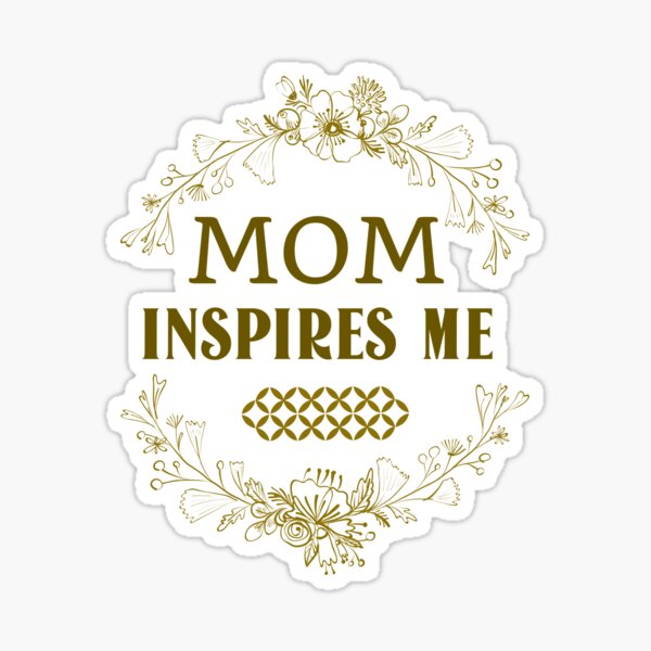 "Mom Inspires Me Design" Sticker by JewellWare | Redbubble