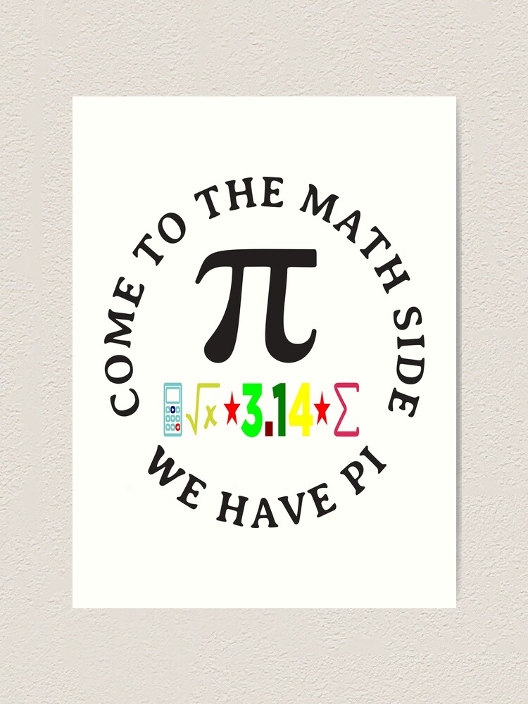 " pi=3.14 , come to the math side we have pi," Art Print by ...