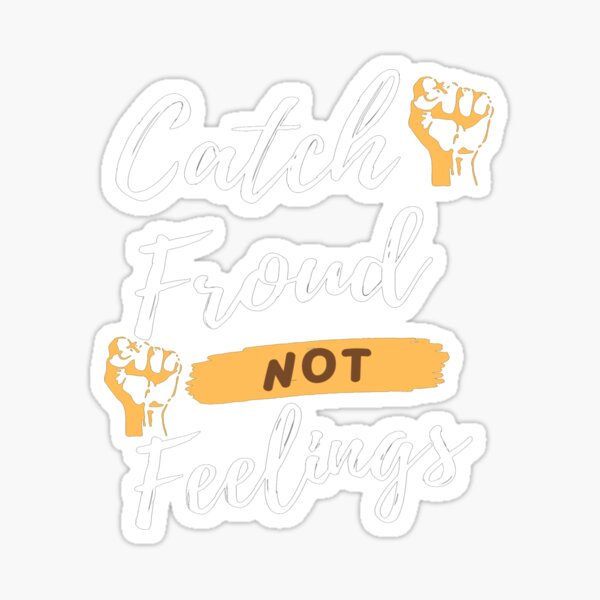 "Catch Fraud Not Feelings" Sticker by FiansouShop | Redbubble