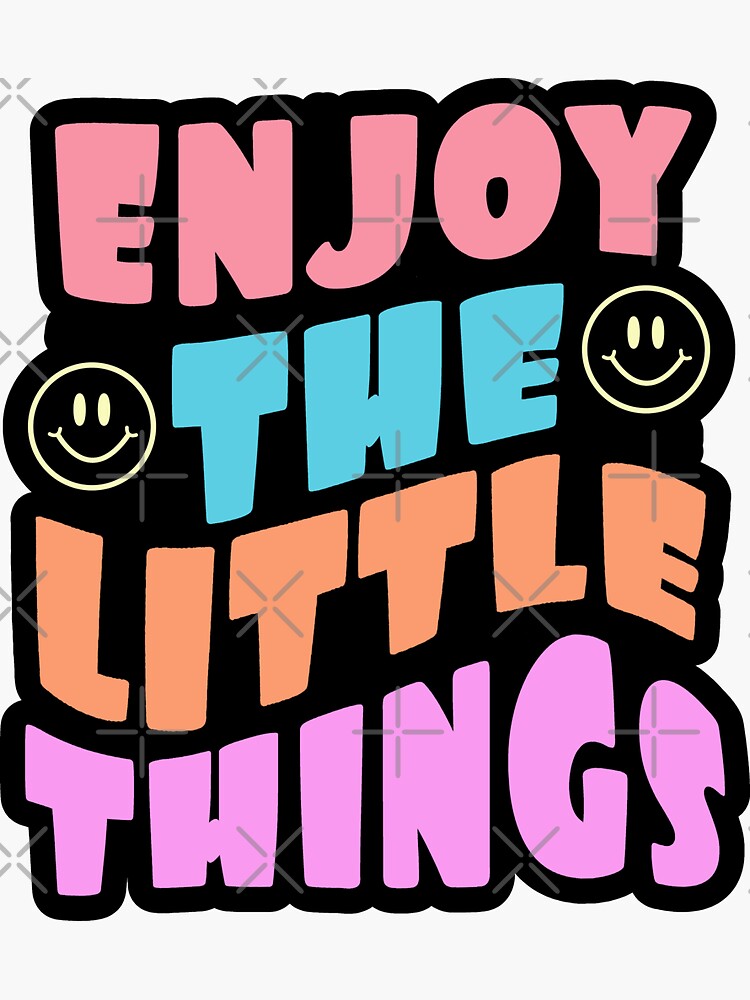 "Enjoy the little things quote" Sticker by NerdnGeekshop | Redbubble