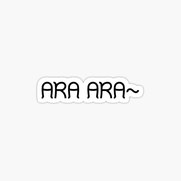 "Ara Ara" Sticker by Wachi-A | Redbubble