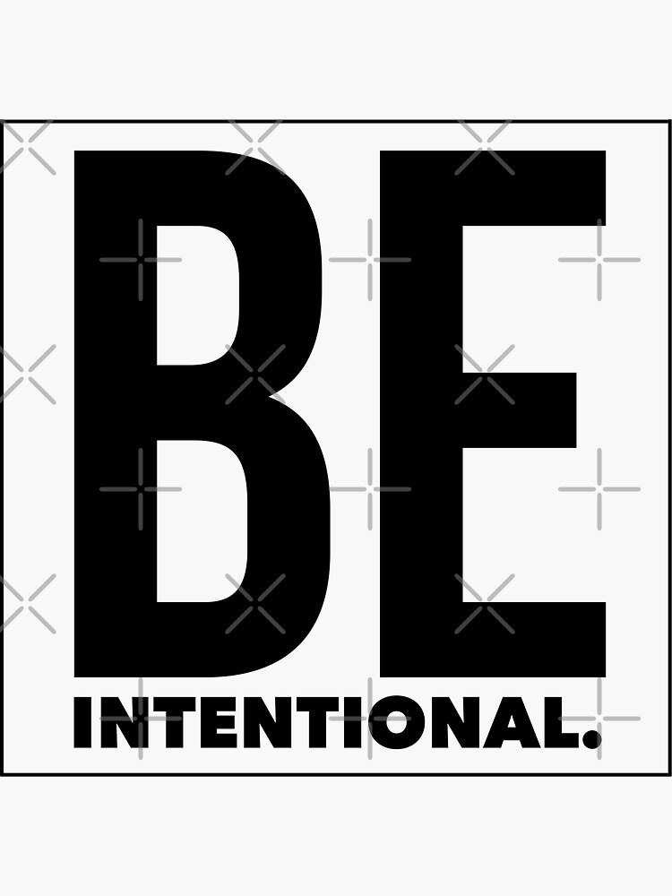 "BE INTENTIONAL stickers" Sticker for Sale by MadEDesigns | Redbubble