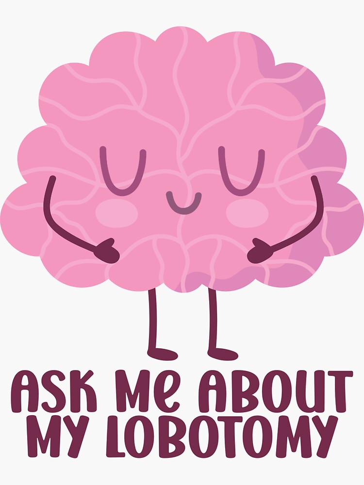 "Ask Me About My Lobotomy Brain design " Sticker by switchtofun | Redbubble