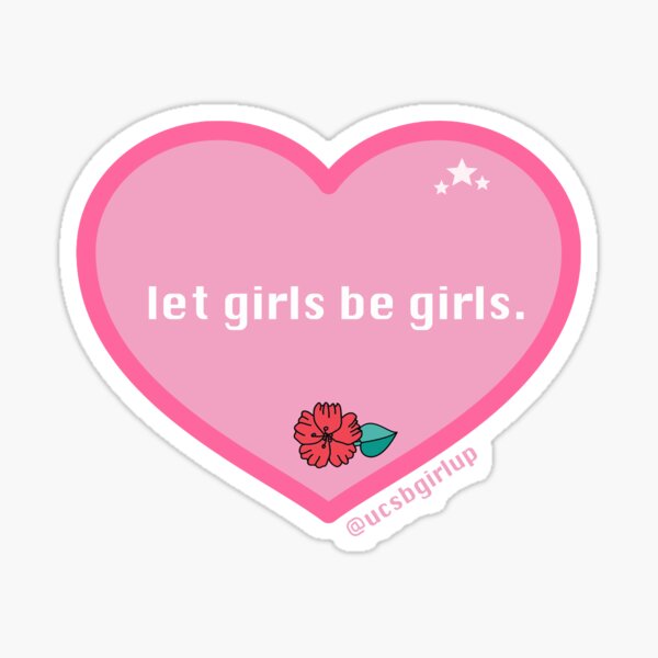 "let girls be girls." Sticker by GIRLUPUCSB | Redbubble