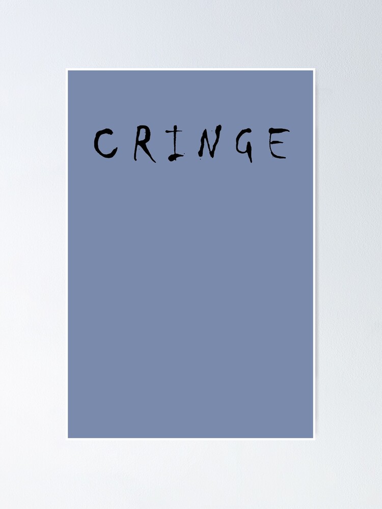 "CRINGE" Poster for Sale by PSteinDesign | Redbubble