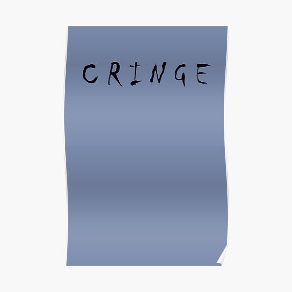 "CRINGE" Poster for Sale by PSteinDesign | Redbubble