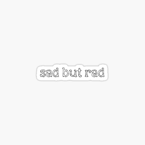 "Sad But Rad" Sticker by rainbowcatnip | Redbubble